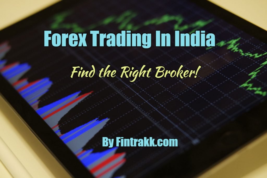 Finding The Indian Forex Broker To Suit Your Investment Strategy | Fintrakk